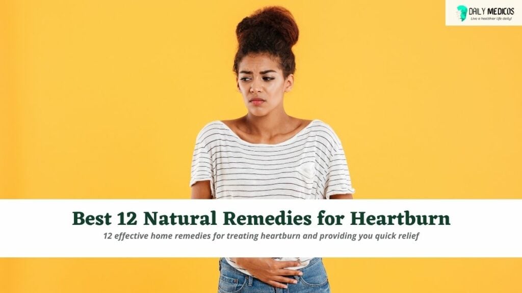 Best 12 Natural Remedies for Heartburn - Daily Medicos
